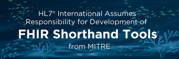 HL7® International Assumes Responsibility for Development of FHIR Shorthand Tools from MITRE